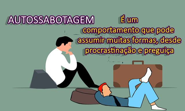 Autossabotagem | Comportamento - 06 Dicas de Como Eliminar